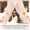 10 idées de thèmes de mariage et comment les réaliser – Partie 1 ...